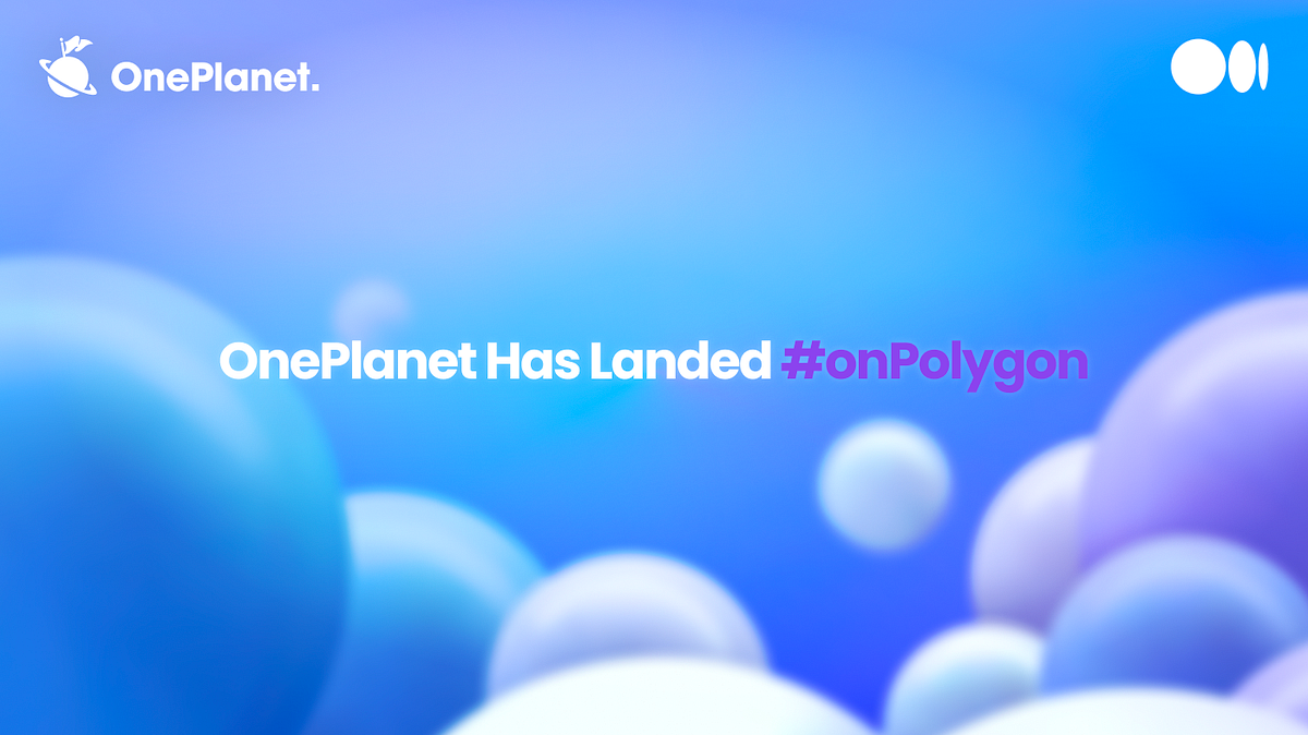OnePlanet Has Landed on Polygon. OnePlanet is officially live on ...