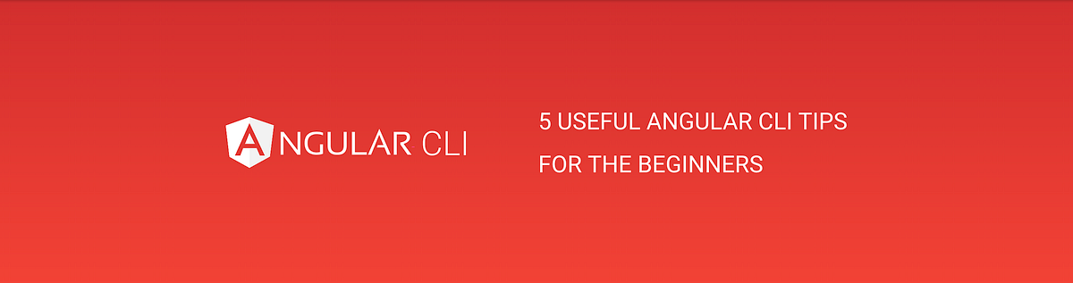 5 Useful Angular CLI Tips For Beginners | by Nithin C Valappil | Medium