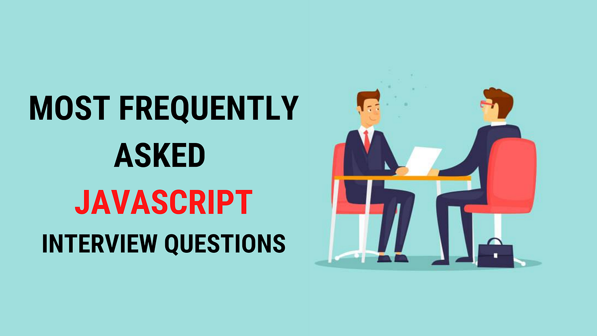 Most frequently Asked JavaScript Interview Questions. | by Waleed ...