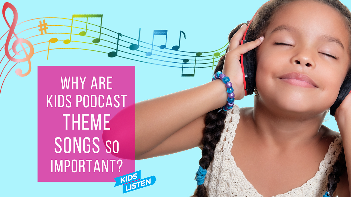 Why are Theme Songs so Important, Particularly for Kids Podcasts? | by ...