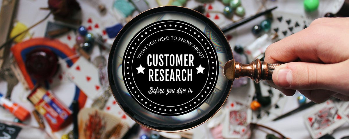 What you need to know before diving into customer research | by The ...