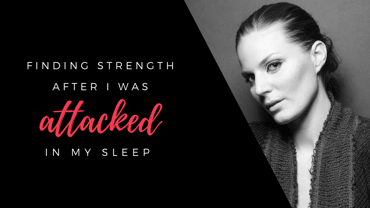 Finding Strength After Being Attacked In My Sleep | by Dísa Dalberg ...