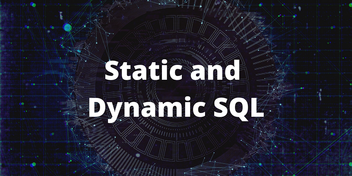 Dynamic Sql And Embedded Sql What Is An Embedded And Dynamic Sql By Sahiladhav Medium 