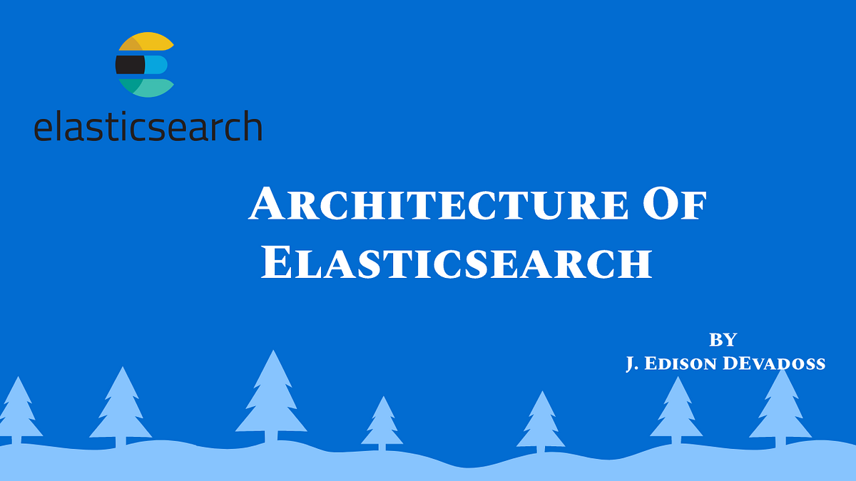 Architecture of Elasticsearch. Hi friends, In this blog, I will share ...