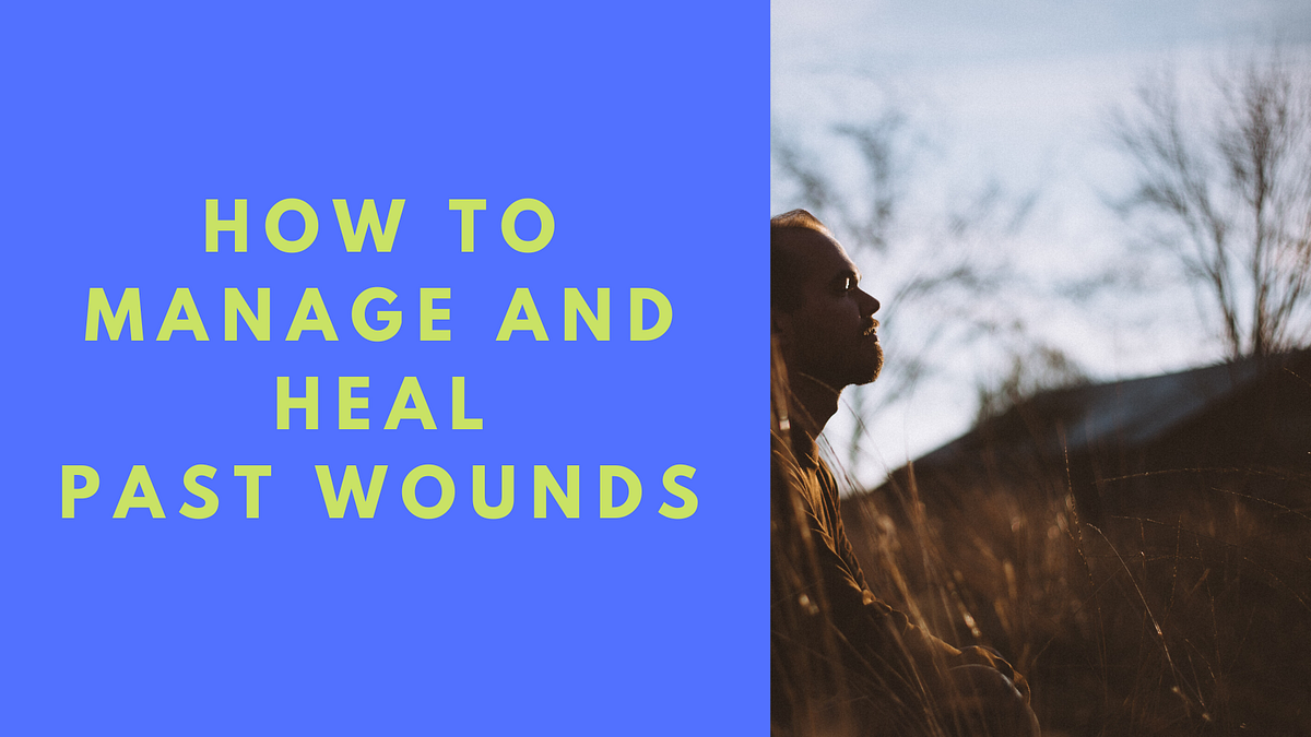 How To Manage and Heal Past Wounds | by Ashley Winn | Medium