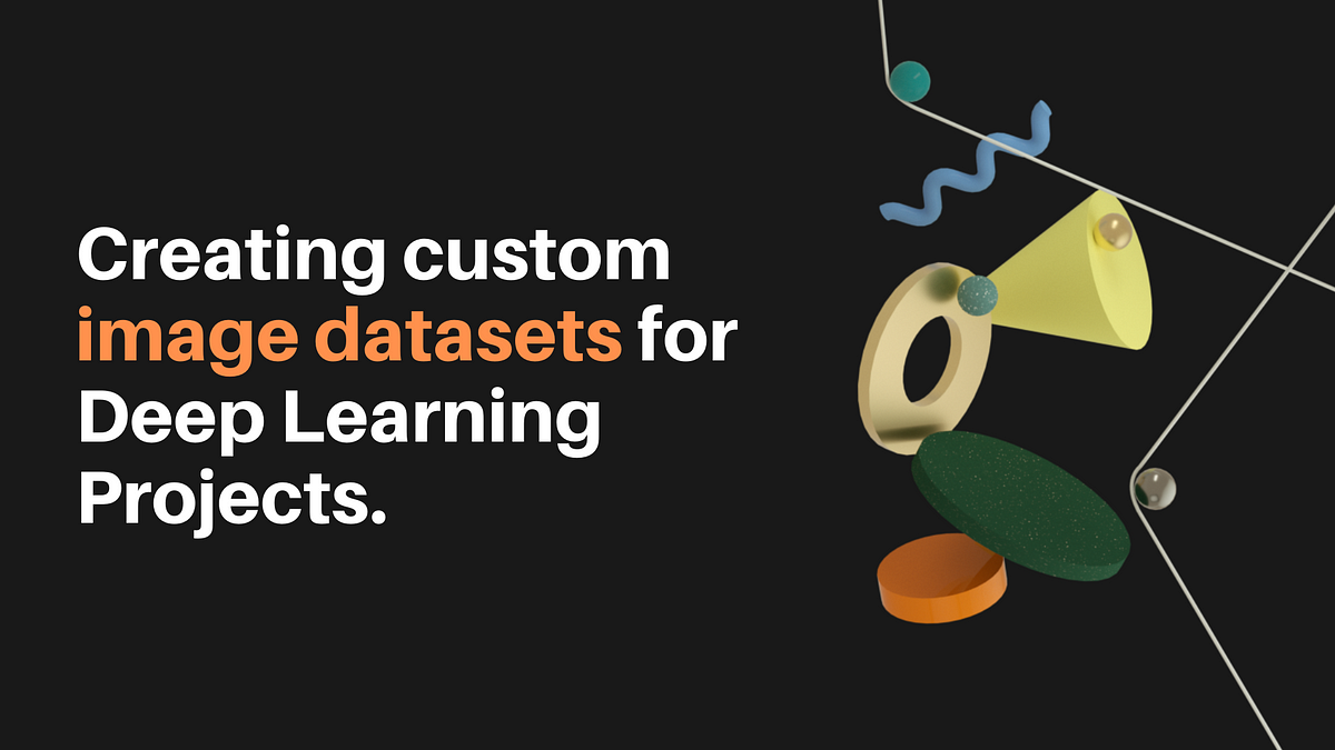Creating custom image datasets for Deep Learning projects. Creating custom image datasets for Deep Learning projects.