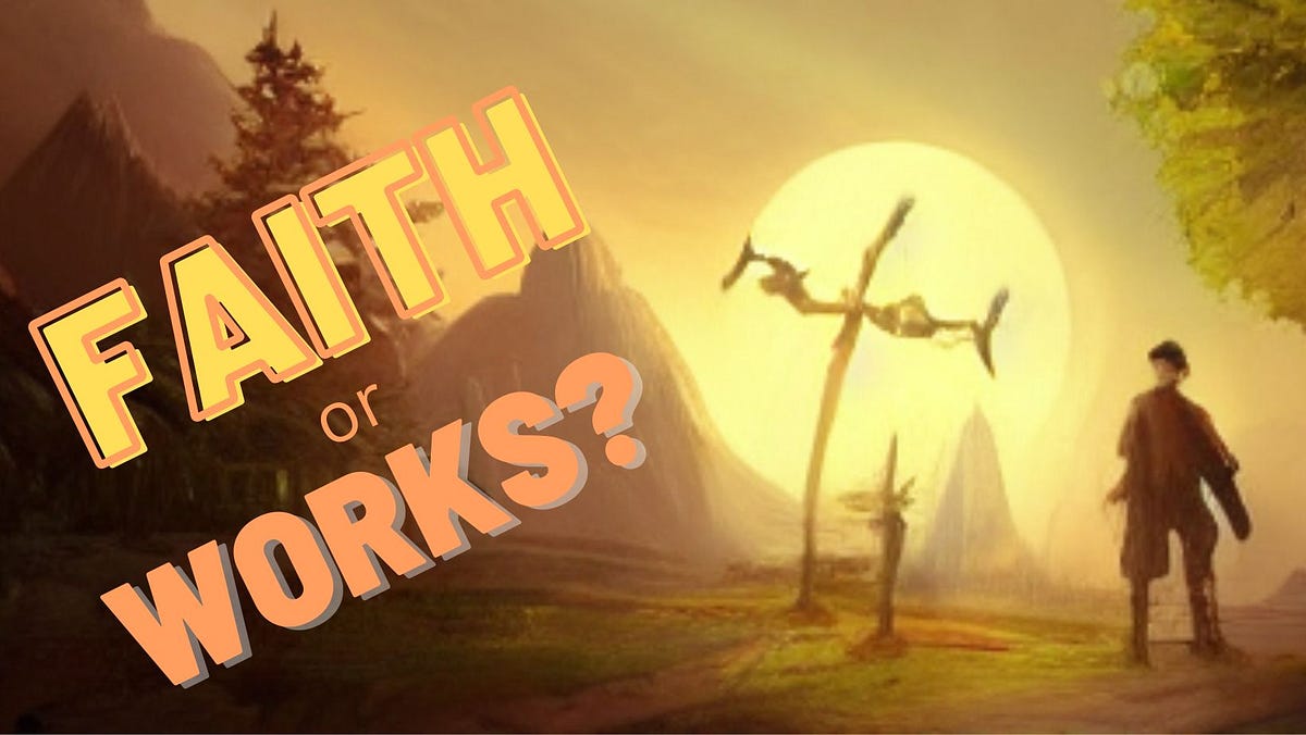 Are We “Justified” ONLY Through Our Faith — Or By Our Works? | by Paul ...