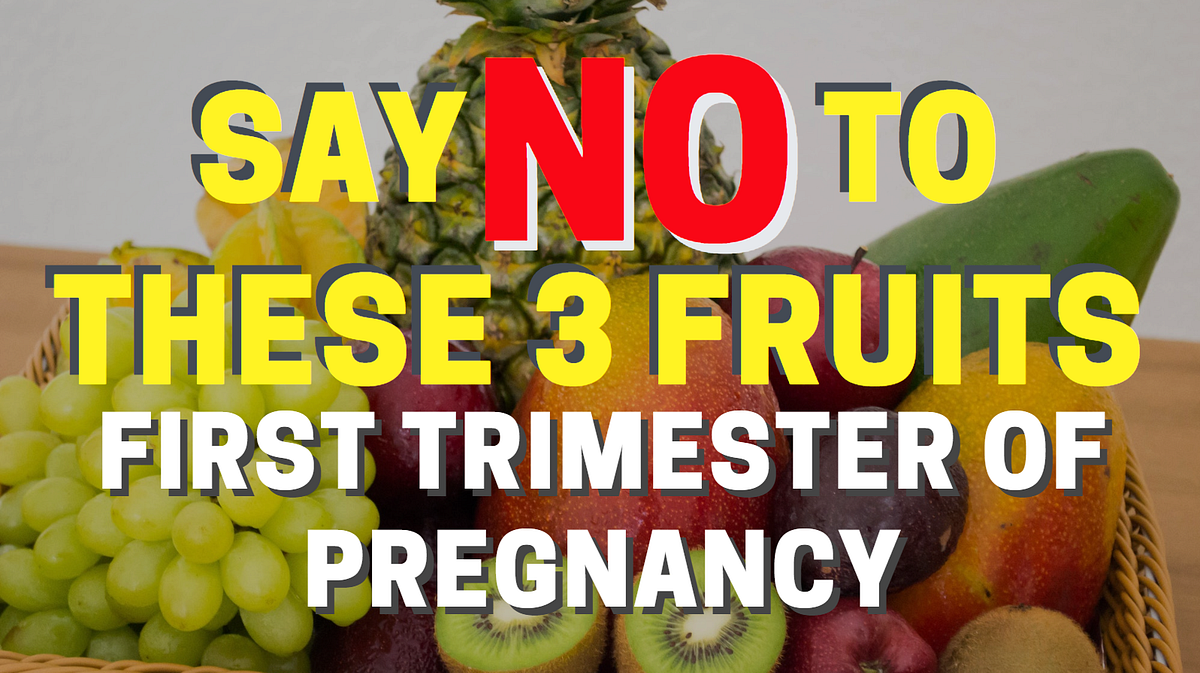 Avoid These 3 Fruits During Your First Trimester of Pregnancy | by ...