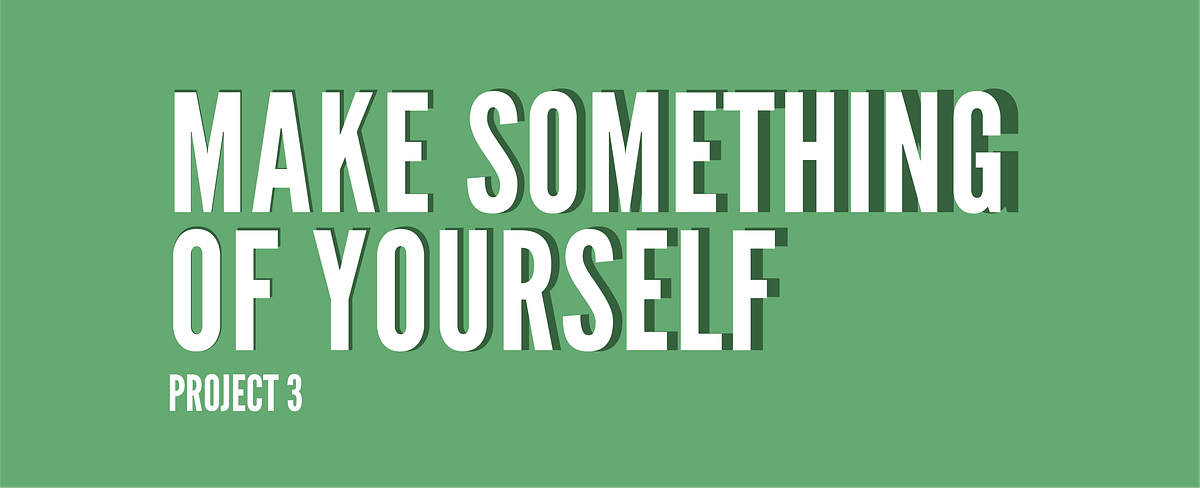 Make Something of Yourself. Project Overview | by KL | Medium