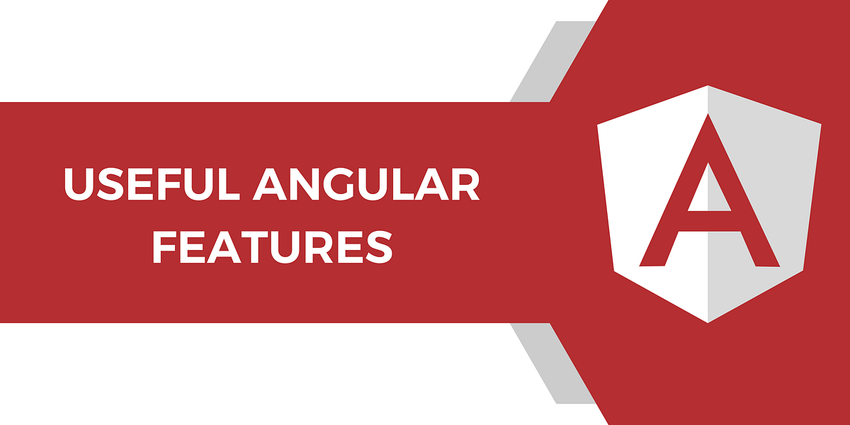 Most Useful Angular Features You’ve Probably Never Used | by Sefali ...