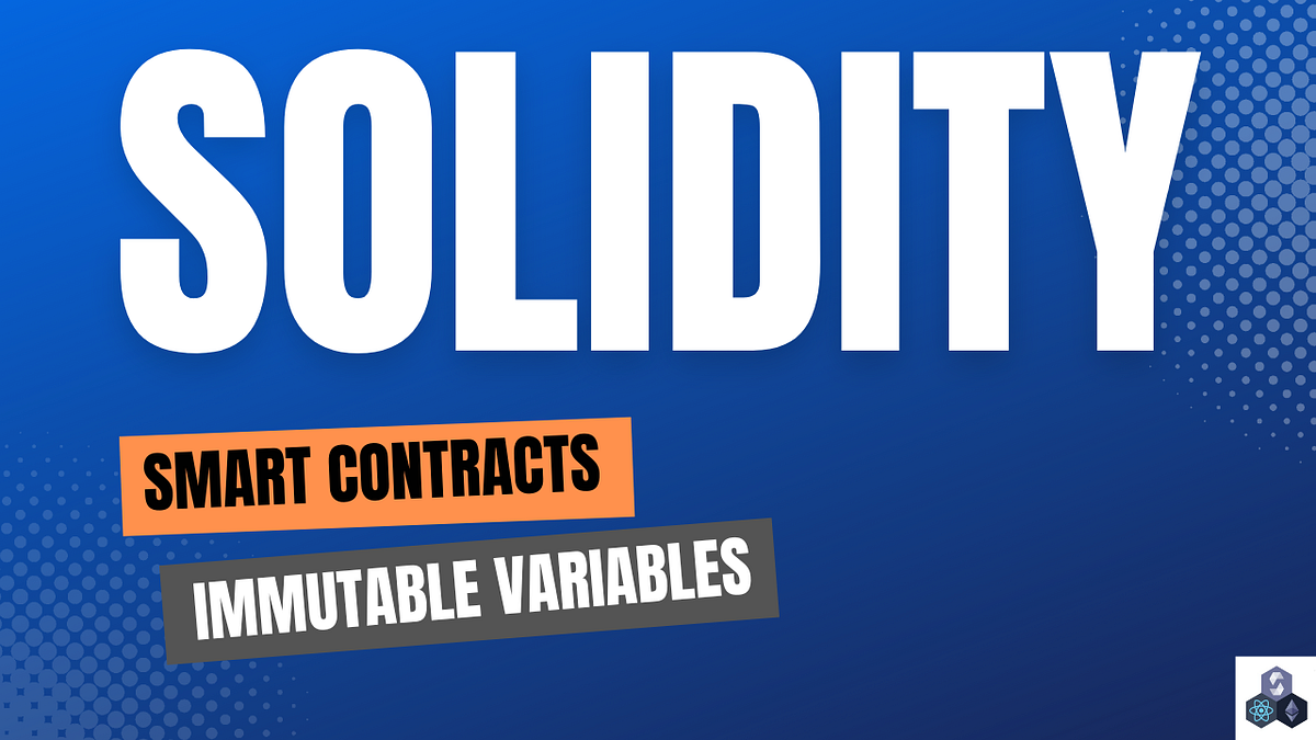 8# Let’s learn Solidity ~ Immutable variables | by ismail | Mar, 2023 | Medium