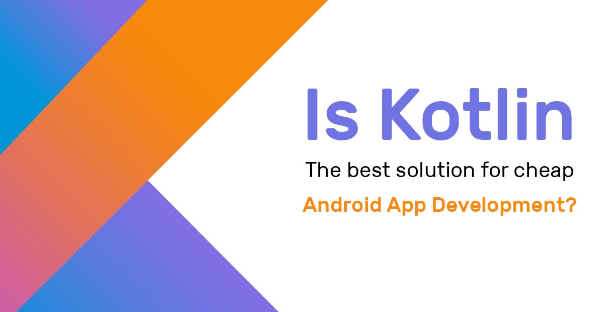 Is Kotlin the best solution for cheap Android App Development? | by ...