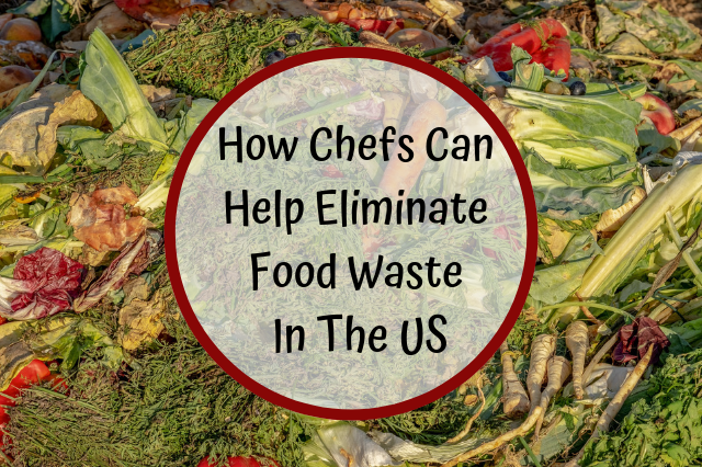 How Chefs Can Help Eliminate Food Waste In The US | by William ...