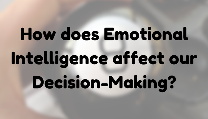 How does Emotional Intelligence affect our Decision-Making? | by Emma ...