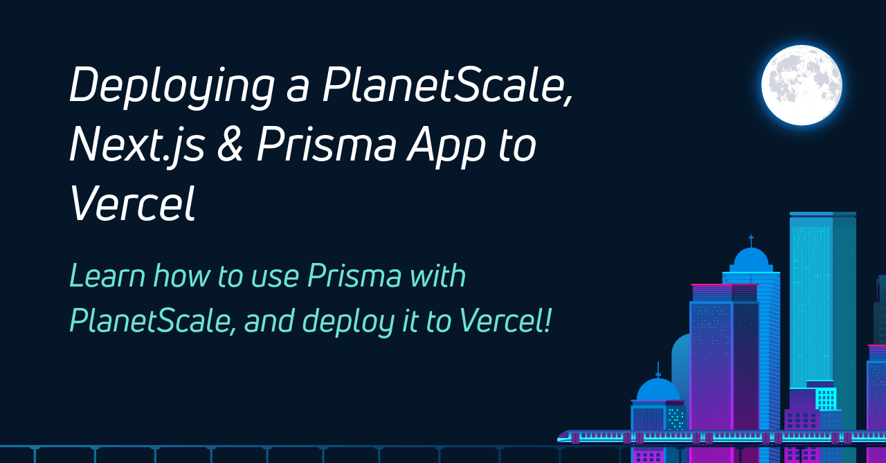 Deploy a PlanetScale, Next.js & Prisma App to Vercel | by David Parks | JavaScript in Plain English