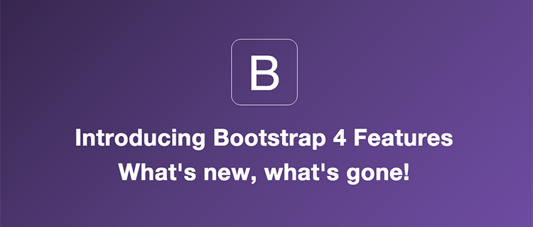 Introducing Bootstrap 4 Features: What’s new, What’s gone! | by GrayGrids | Medium