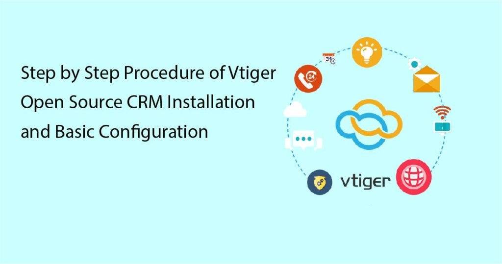 Step by Step Procedure of Vtiger Open Source CRM Installation and Basic Configuration | by ...