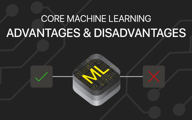 Core Machine Learning- Advantages & Disadvantages | by Andrew Hanks ...