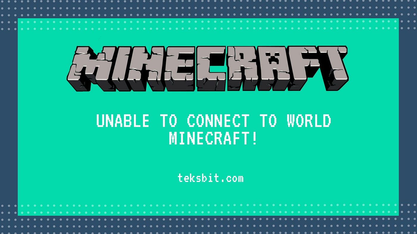 8 Best Fixes For Unable To Connect To World Minecraft Error By Suraj Yadav Jul 2022 Medium