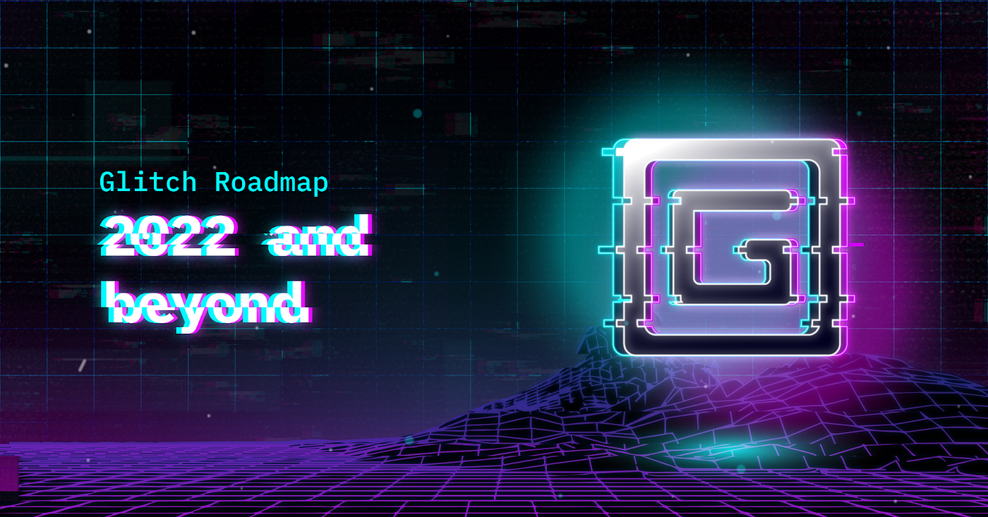 Glitch Roadmap Release v2.0. A deeper look at what we have in store ...