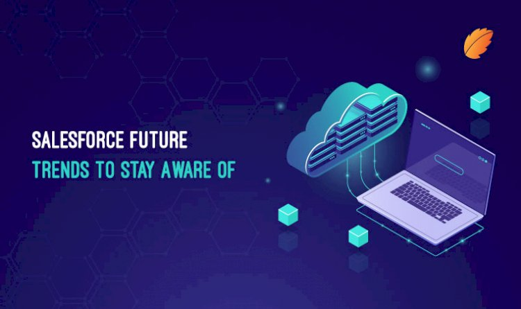 Salesforce Future- Trends to Stay Aware of | by Alice Bruno | Medium