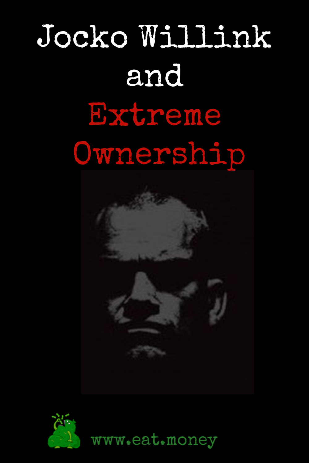 The Echelon Front Muster & Extreme Ownership | by eatmoneyblog | Medium