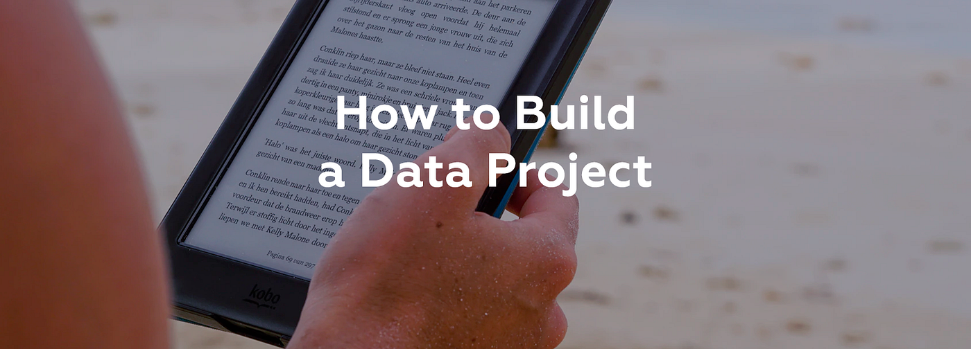 A Layman’s Guide to Data Science. Part 2: How to Build a Data Project ...
