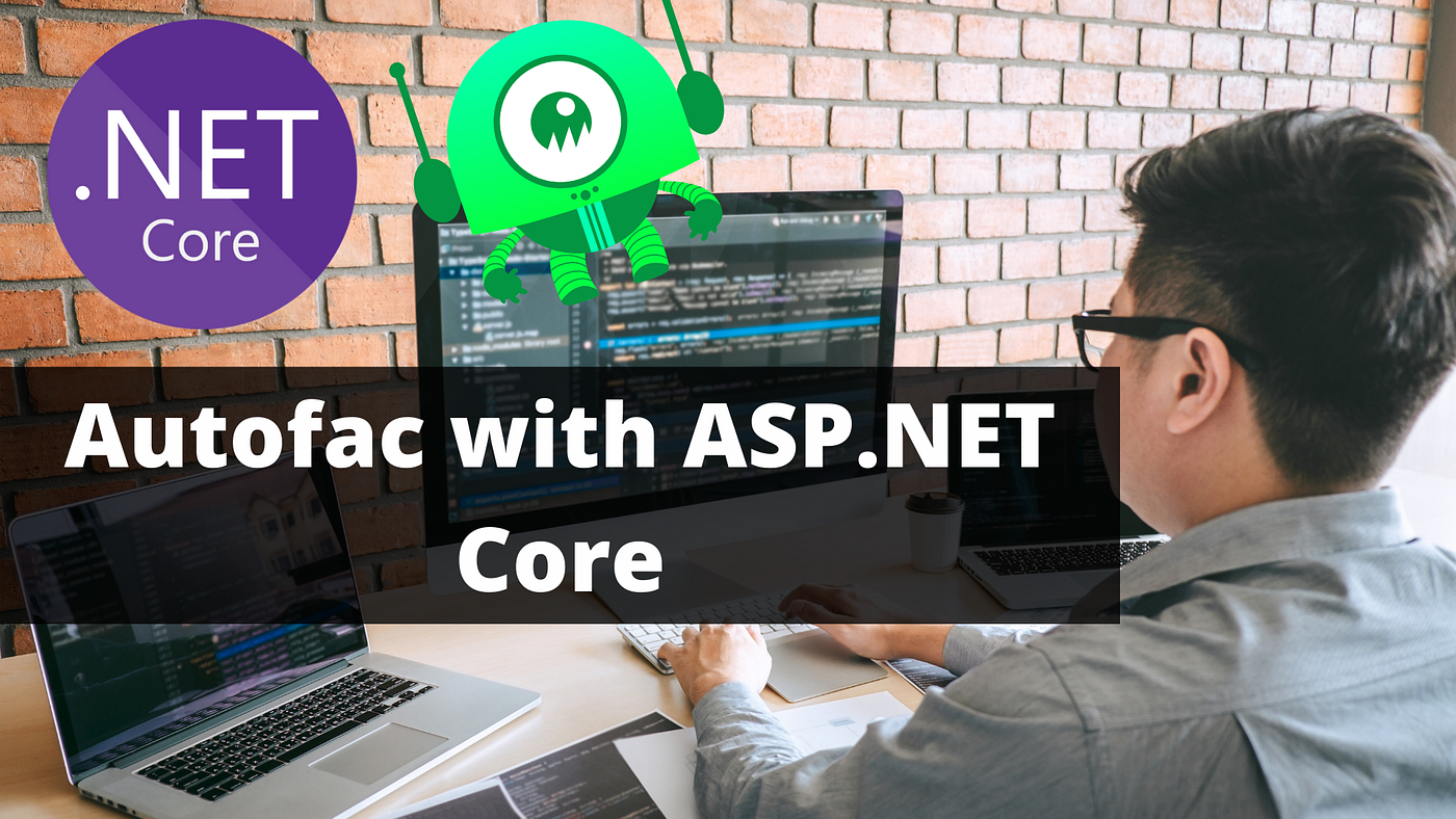 Autofac with ASP.NET Core. How is Autofac more flexible than a… | by ...