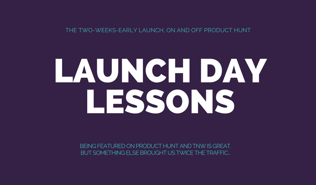 Tales from Launch Day — Product Hunt, The Next Web and a few more ...