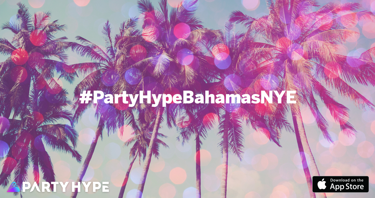 JOIN PARTY HYPE IN THE BAHAMAS FOR THE WILDEST NYE PARTY THIS YEAR ...