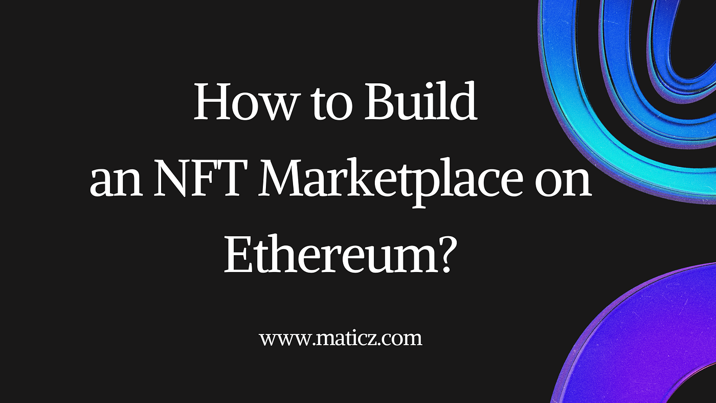 How to Build an NFT Marketplace on Ethereum? | by Nasrinfathima | Medium