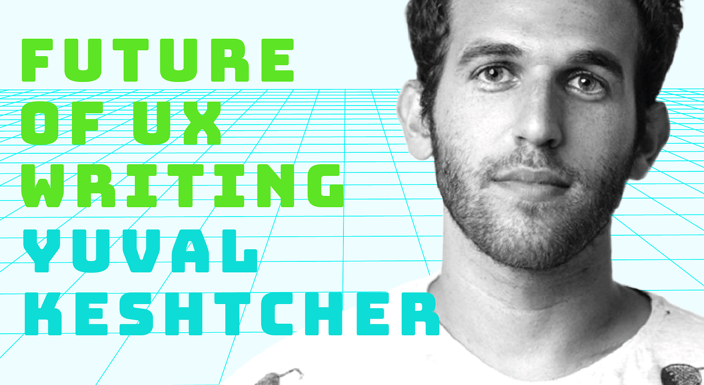 The Future of UX Writing — Interview With Yuval Keshtcher, Founder of ... The Future of UX Writing — Interview With Yuval Keshtcher, Founder of ...