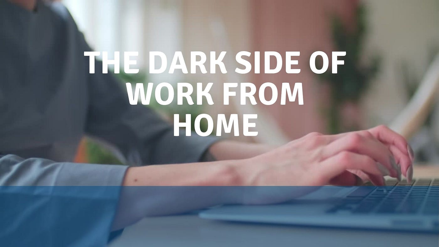 The Dark Side of Work From Home. Many of us dream of attending meetings ...