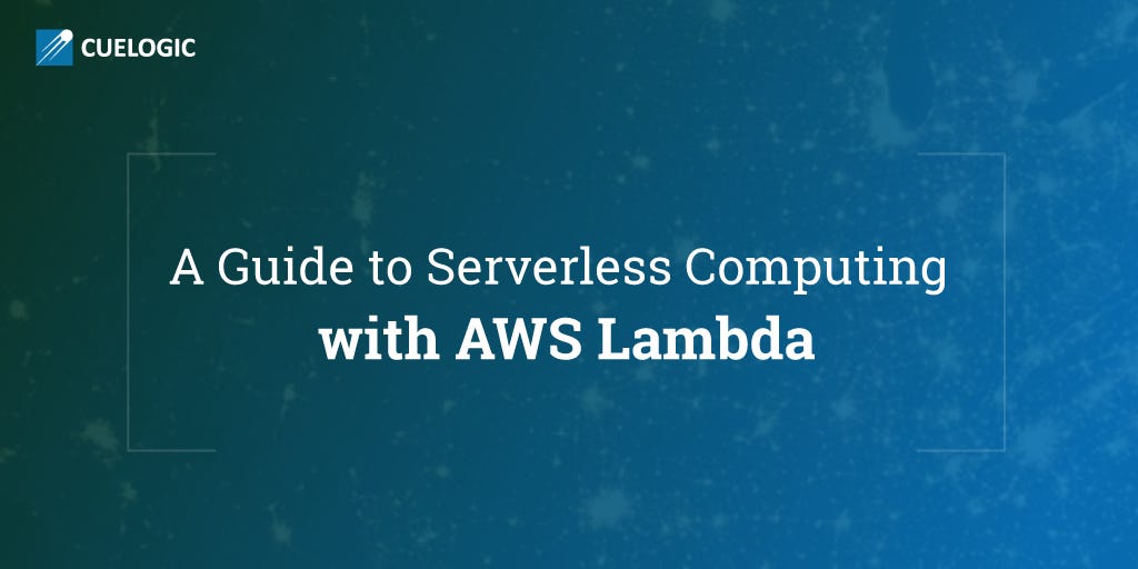 A Guide to Serverless Computing with AWS Lambda | by Cuelogic ...