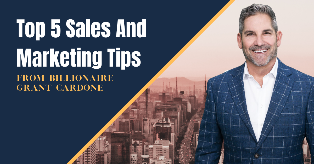 Top 5 Sales And Marketing Tips From Billionaire Grant Cardone | by ...