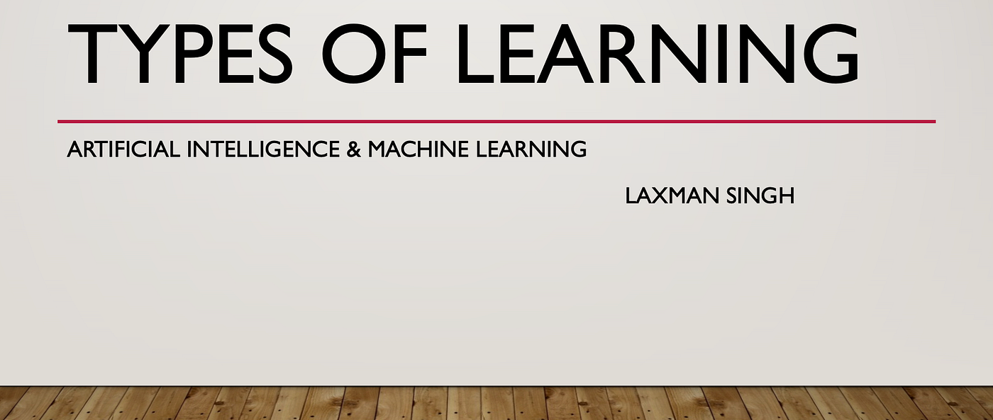 AI/ML : Types of Learning. Supervised , Unsupervised and… | by Laxman Singh | CodeX | Medium