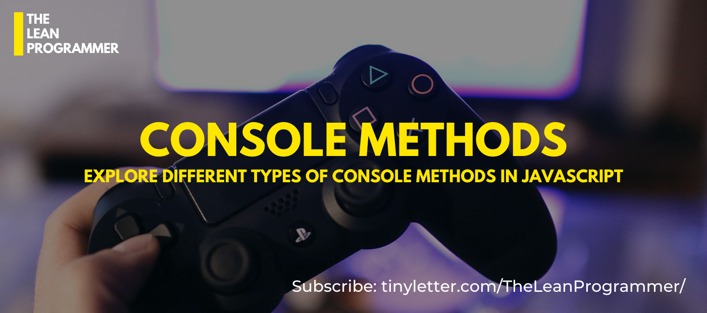 Javascript Explore Different Types Of Console Methods By Nitin Gutte Theleanprogrammer