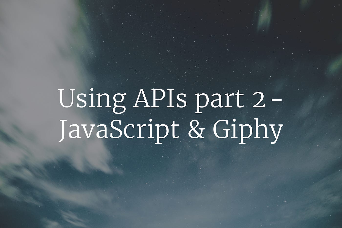 Using APIs part 2 — JavaScript & Giphy | by Danielle Emma Vass | Medium