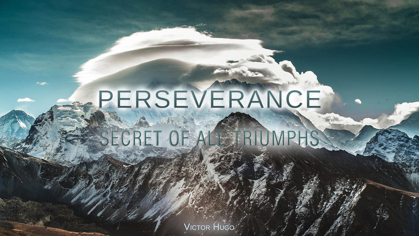 Perseverance, Secret of All Triumphs | by Chris Deir | Medium
