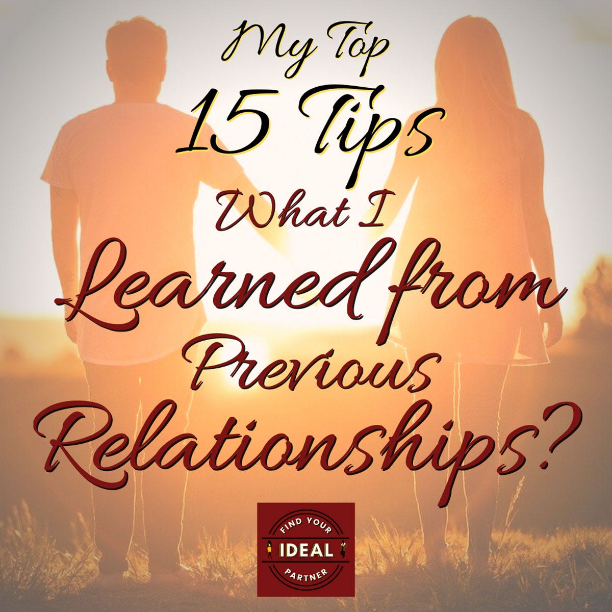 My Top 15 Tips — What I Learned from Previous Relationships? | by ...