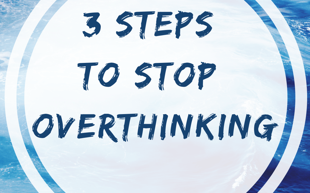 3 Steps to Stop Overthinking. Podcast: Play in new window | Download ...