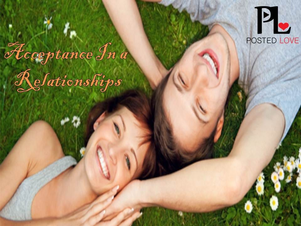 Acceptance In a Relationships. The word ‘acceptance’ can have so many ...
