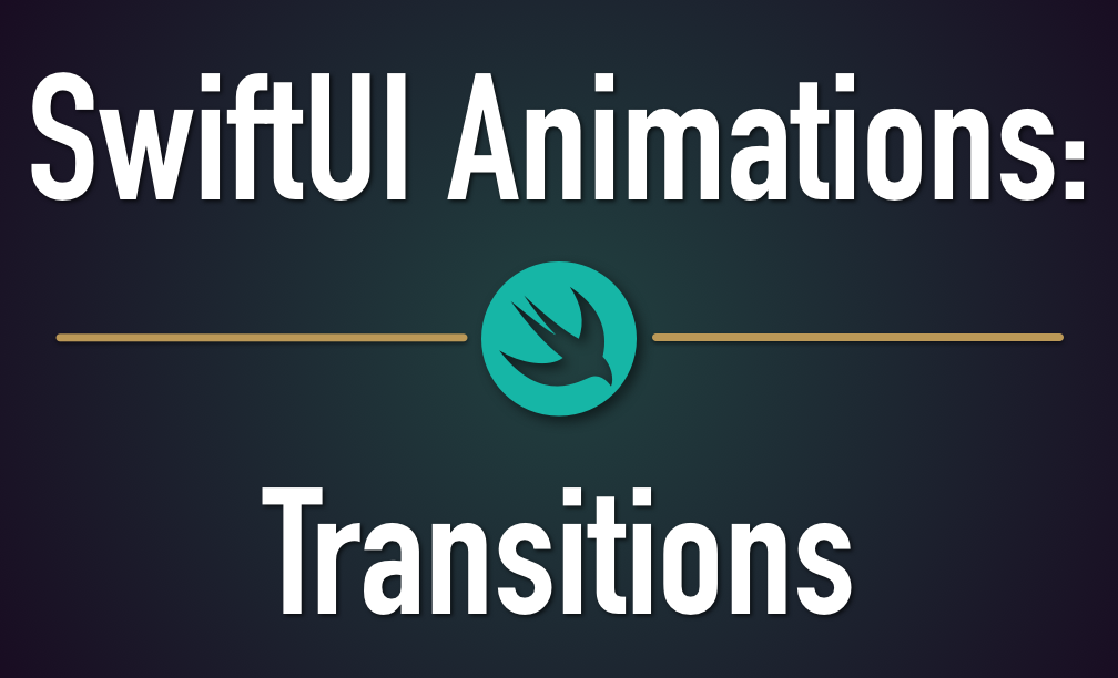 What are SwiftUI Transitions and How To Use Them? | Medium