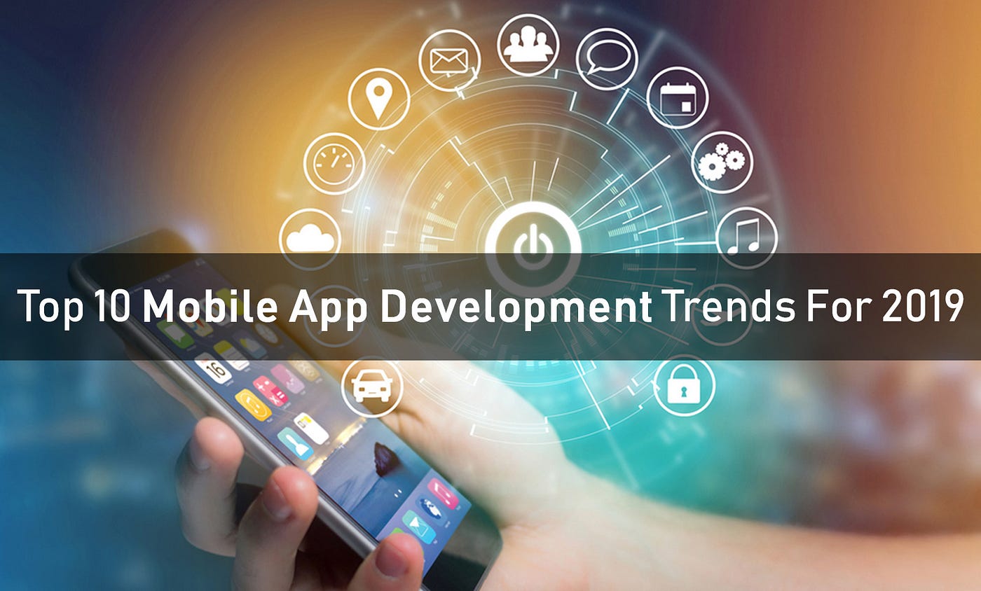 Top 10 Mobile App Development Trends That Will Rule in 2019 | by Octal ...