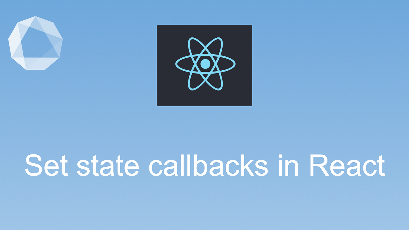 How to use callbacks to set State in React? — #13 - Lambert Labs - Medium