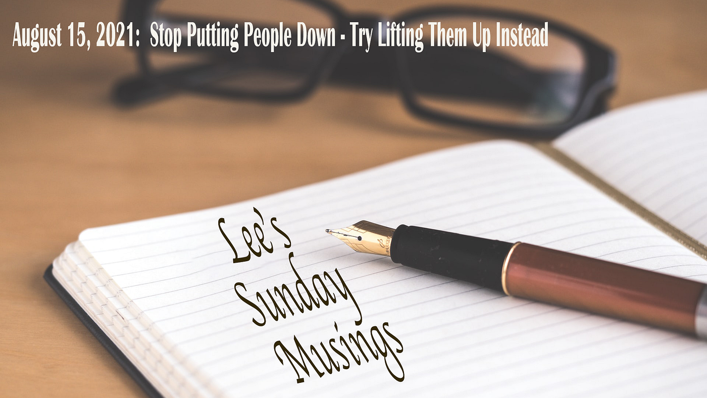 Sunday Musings: Life is Hard Enough — Stop Putting People down | by Lee ...