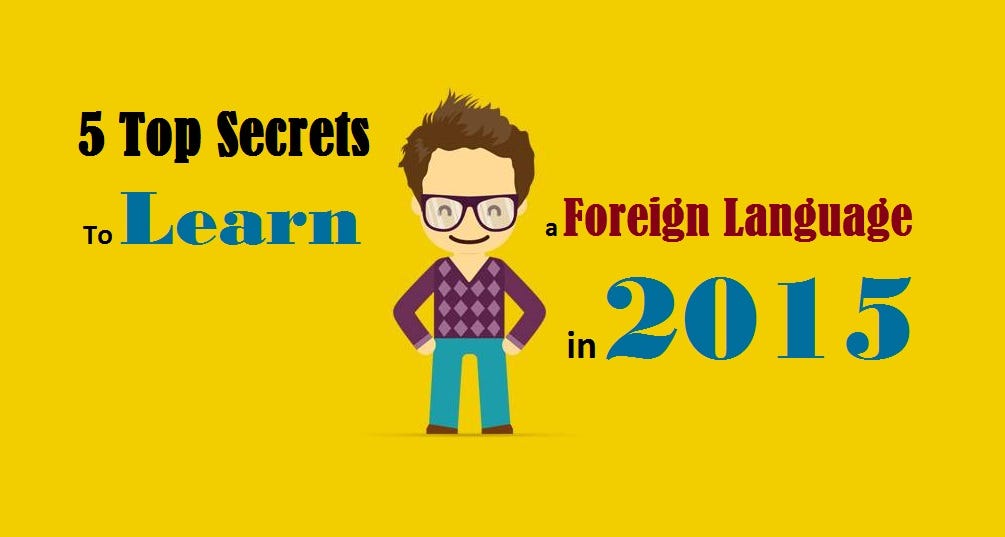 5 Top Secrets to Learn a Foreign Language in 2015 | by Zara Tucker | Medium