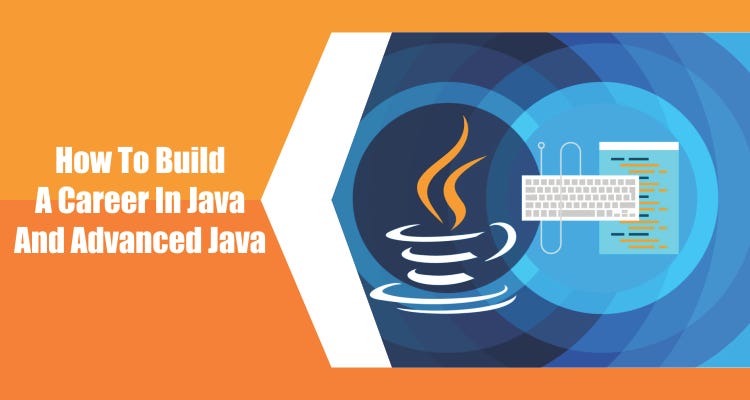 How To Build A Career In Java And Advanced Java | by Shiv Kumar | Medium