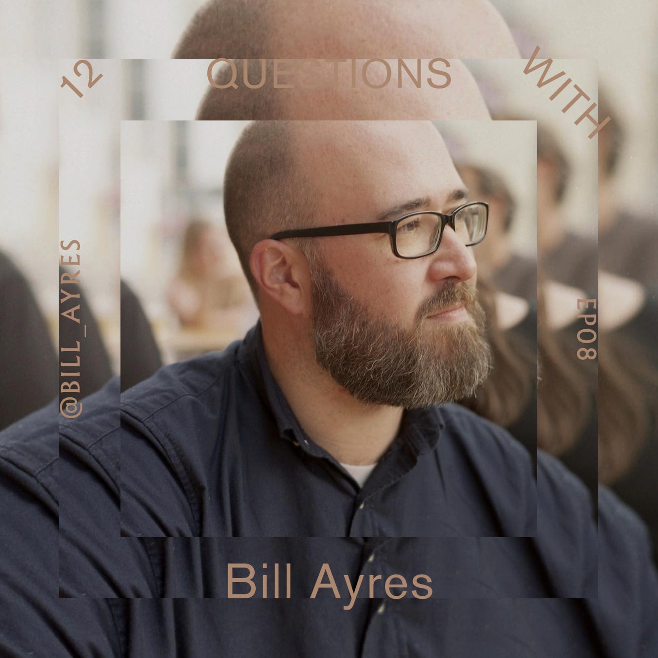 Bill Ayres answers 12 questions relating to the creative process. | by ...