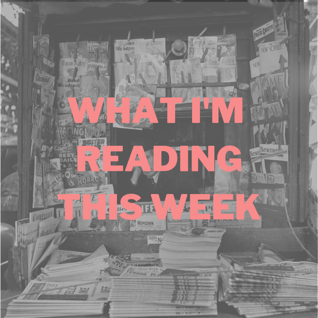 What I’m Reading This Week. Articles I’m reading the week of April ...
